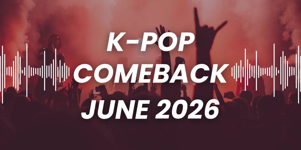 [NEW] Kpop Comeback Schedule June 2026